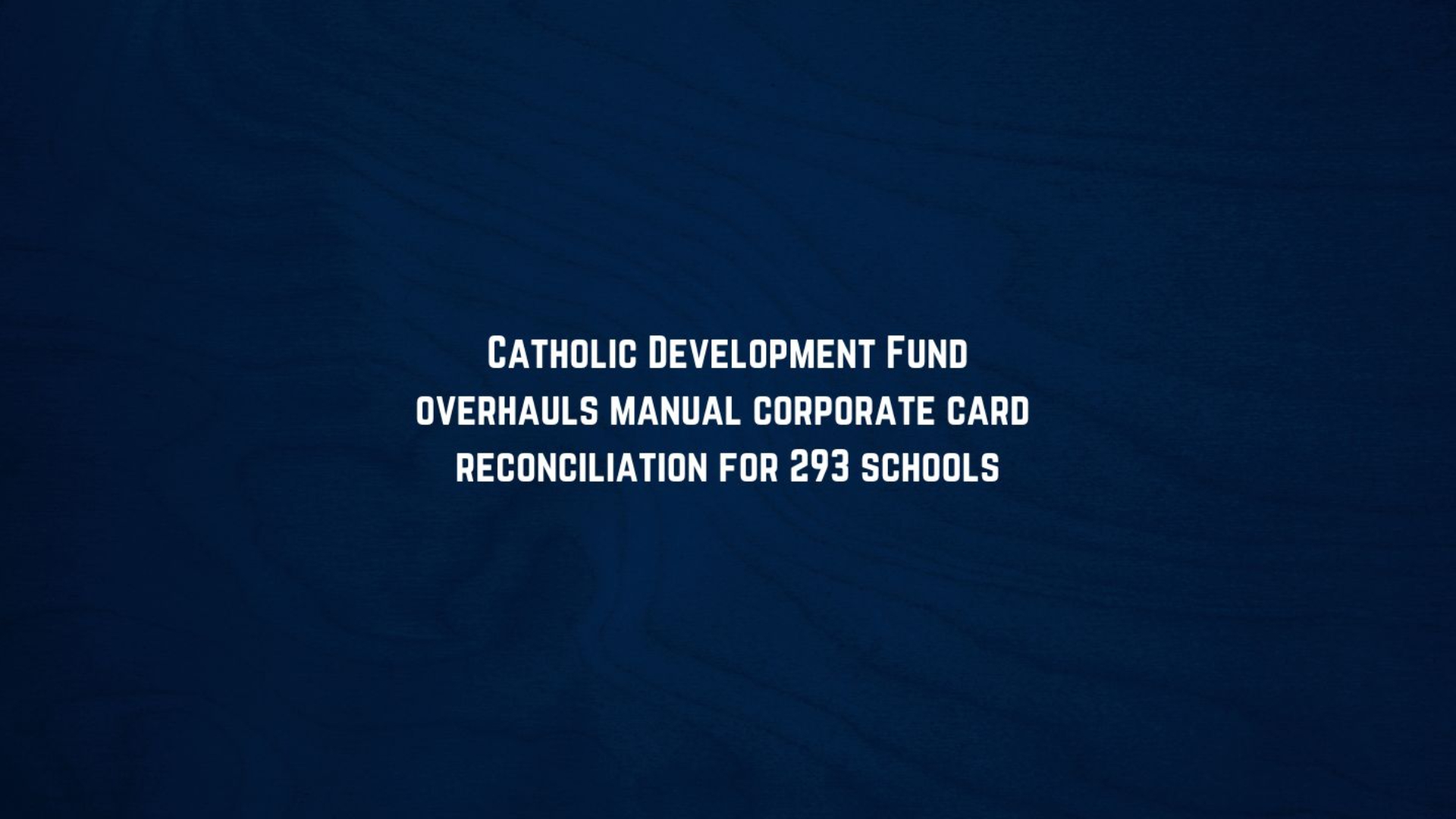 Catholic Development Fund overhauls manual corporate card ...