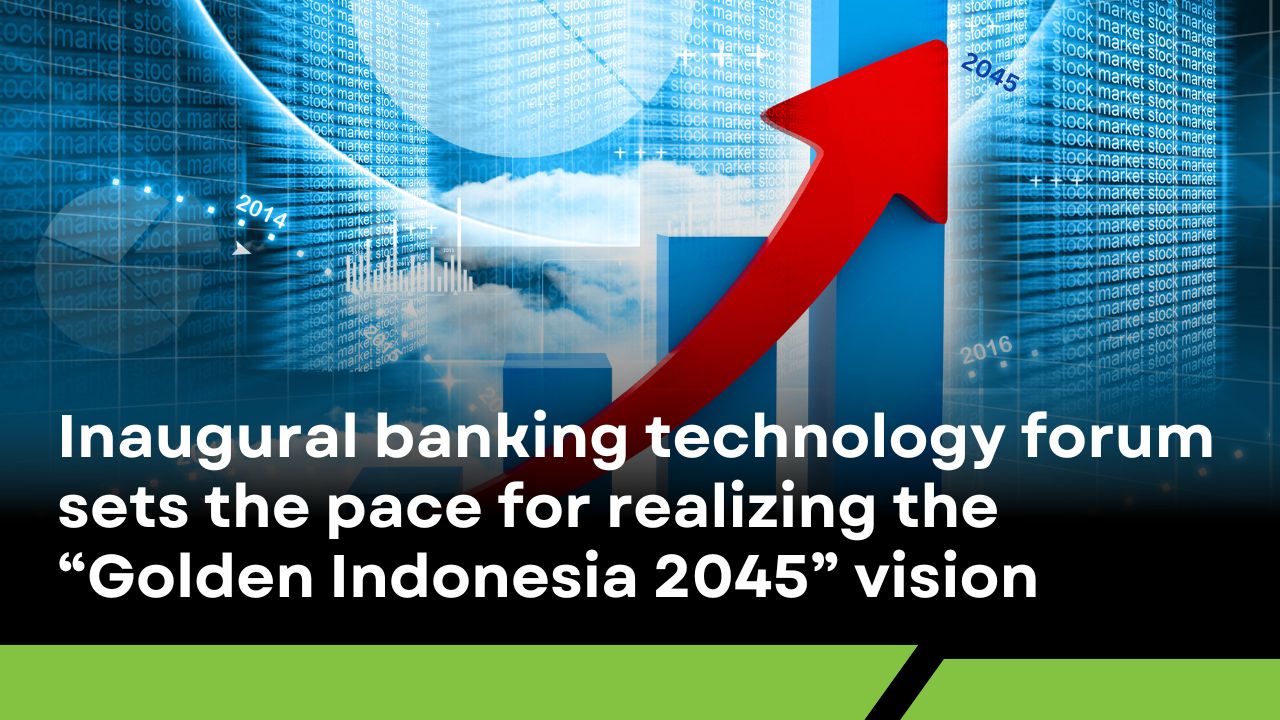 Inaugural banking technology forum sets the pace for realizing the ...